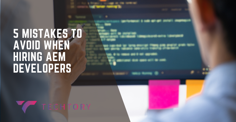 5 Mistakes To Avoid When Hiring AEM Developers - Techtory
